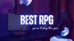 Ultimate Top 25 Best RPG Games to Hunt for in 2025