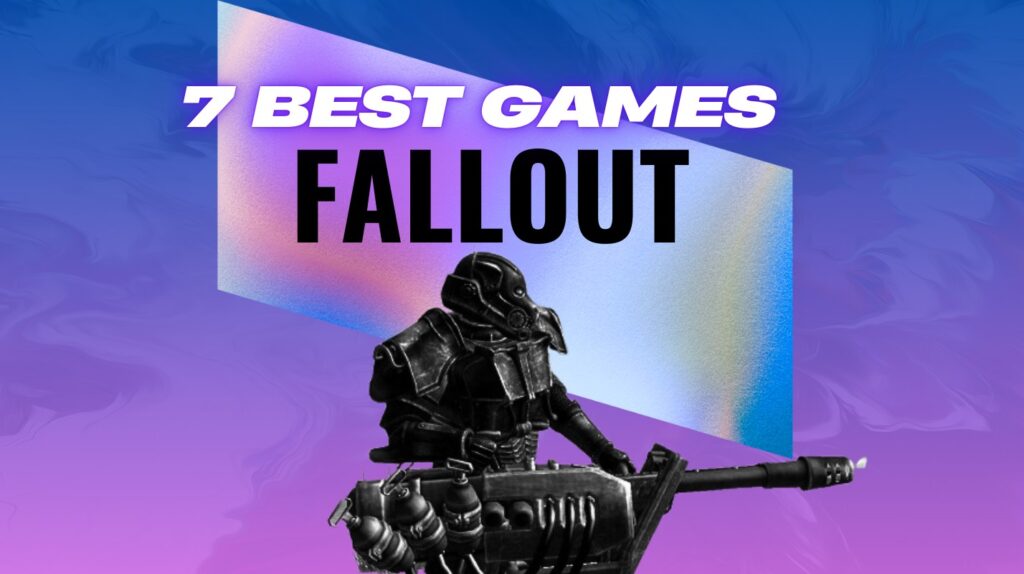 Best 7 Fallout Games: The Good To The Best Ranked