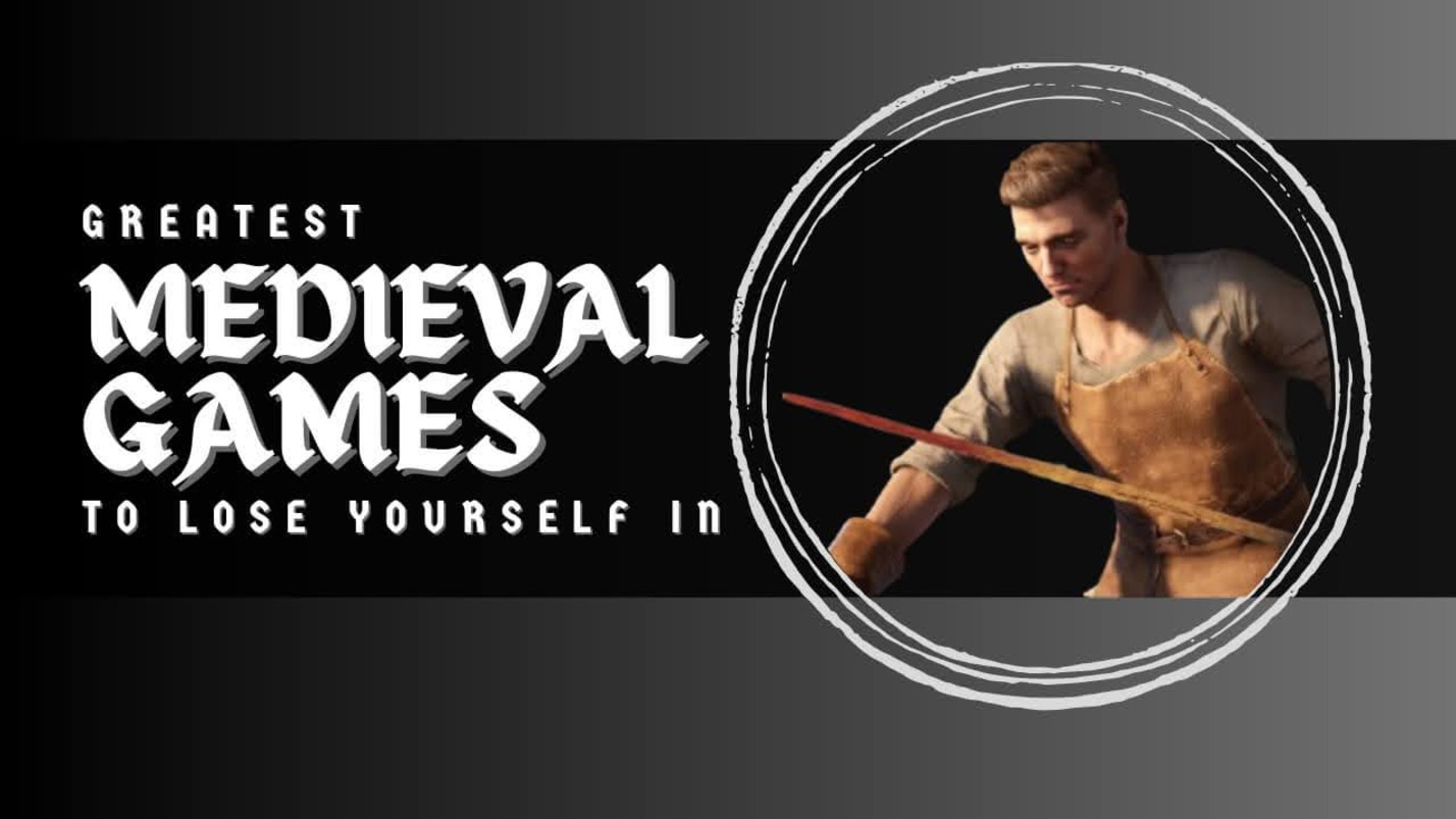 16 Best Medieval Games You Need To Try in 2025: Old but Gold
