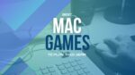 Best Mac Games in 2025: Top 20 Must-Play Titles