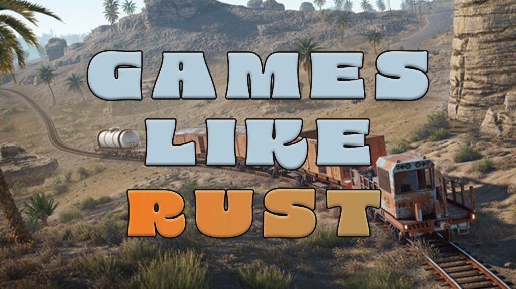 15 Best Games Like Rust: Top Survival Sandboxes in 2025