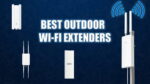 Best Outdoor Wi-Fi Extender for 2025: Top Picks and Buyer's Guide