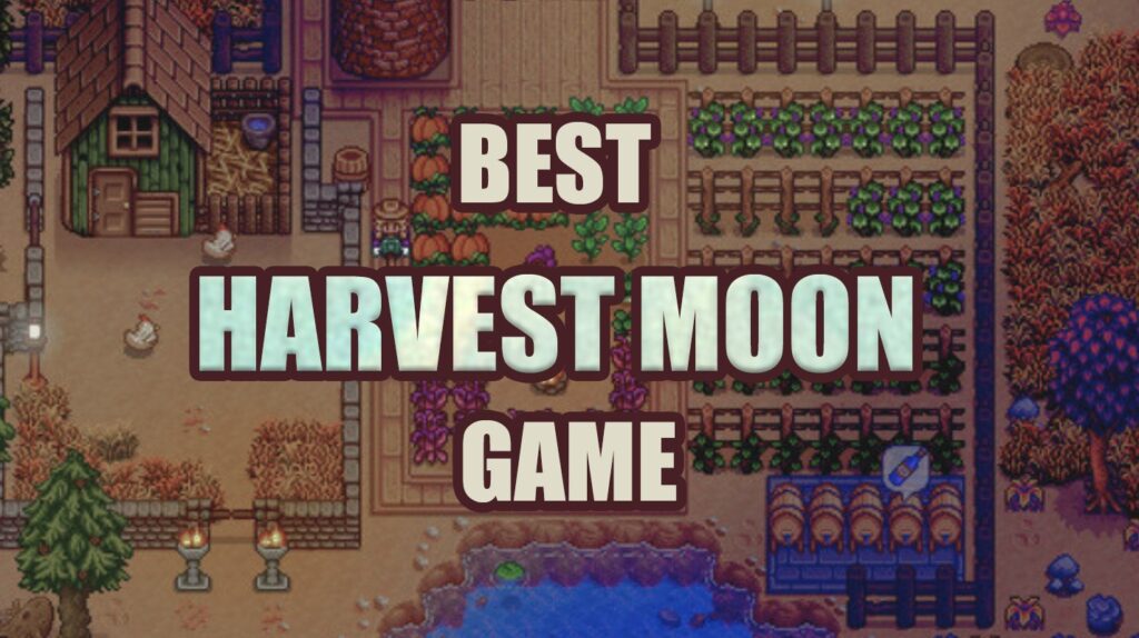20 Best Harvest Moon Games to Try Your Hand in 2025