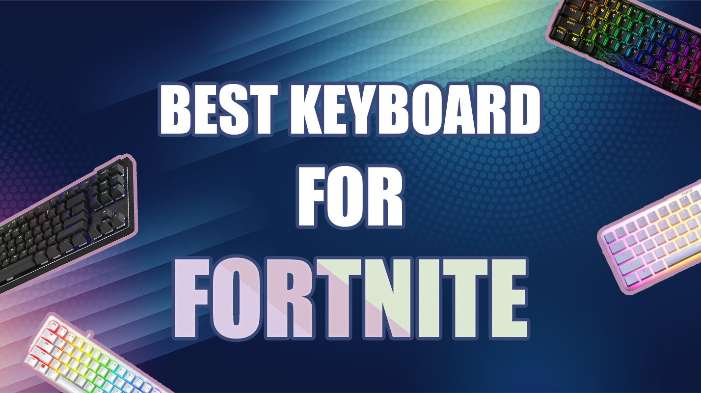 7 Best Keyboards for Fortnite in 2025