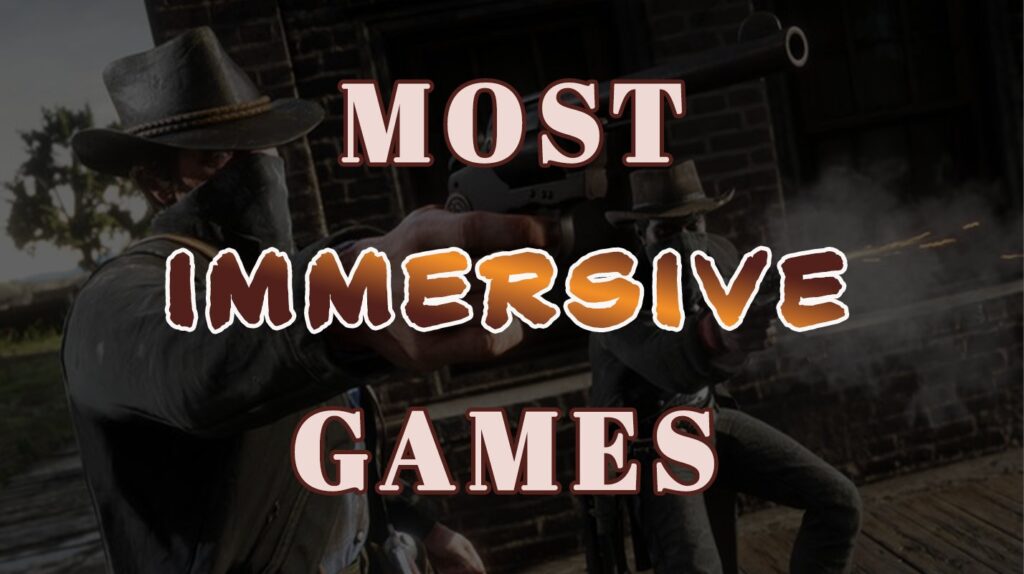 10 Most Immersive Games You Need to Play in 2025