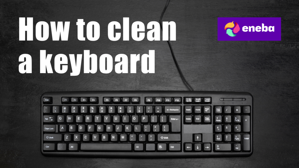 How to Clean a Keyboard Without Ruining It - Eneba