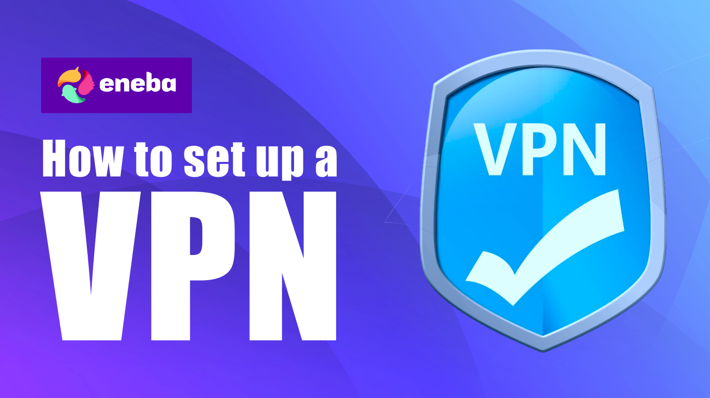 How to Set Up a VPN: A Complete Guide for Gamers and Everyday Use - Eneba