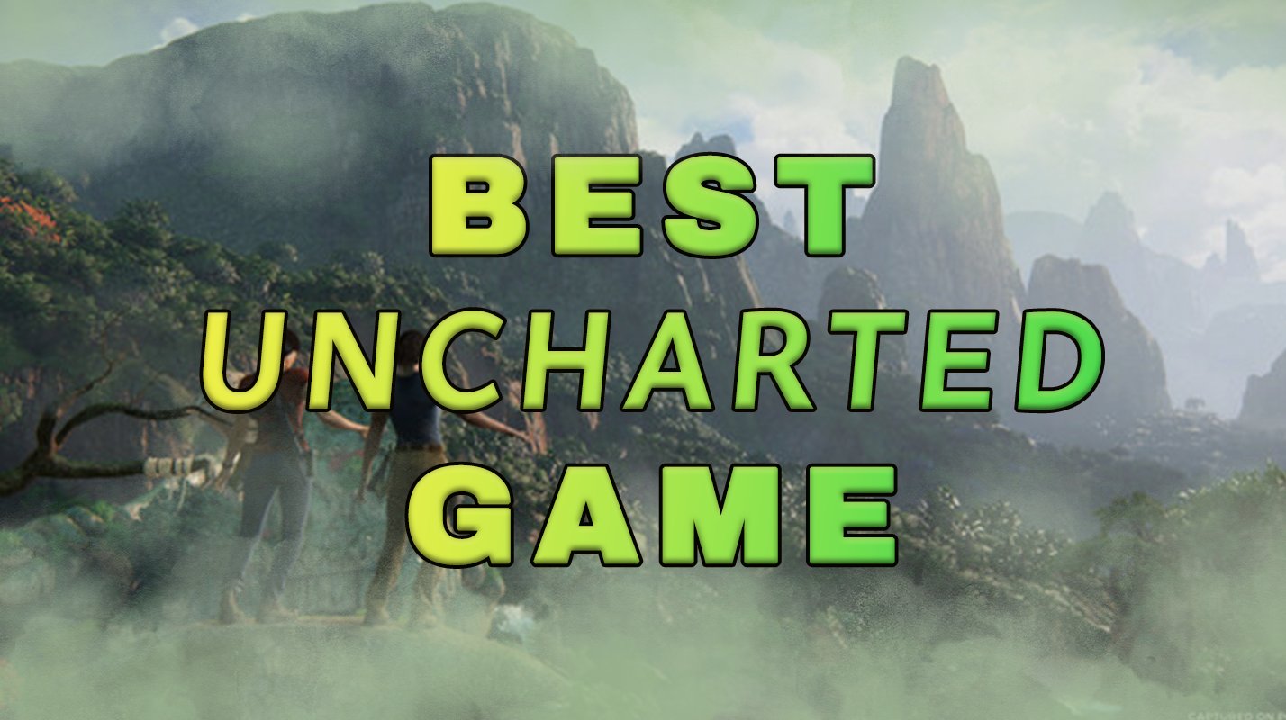 6 Best Uncharted Games in 2025 | Series Ranked