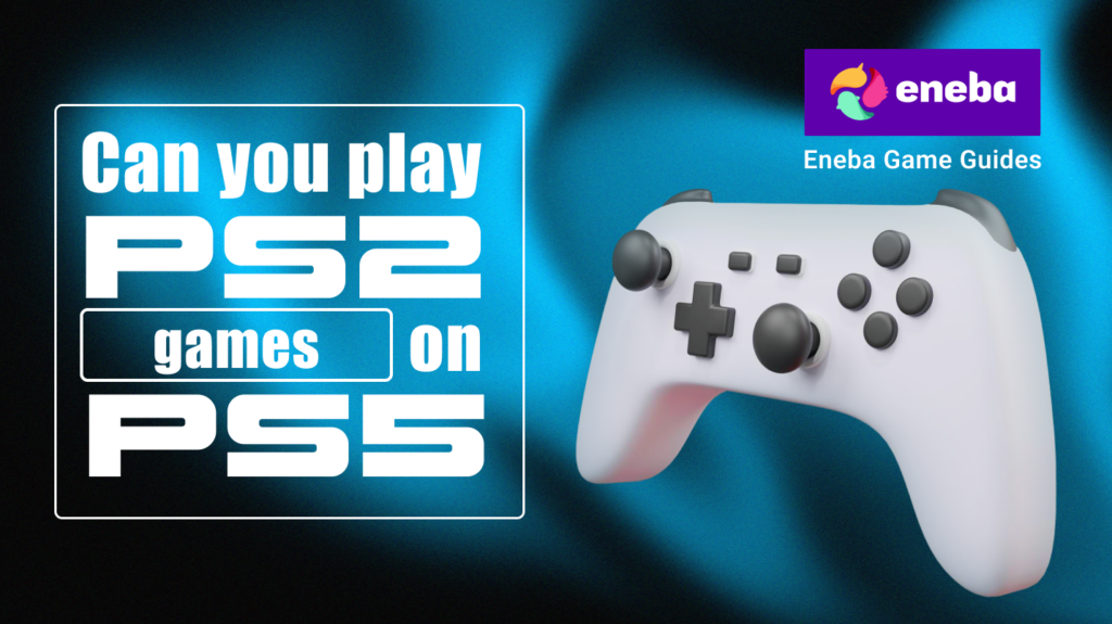 Can You Play PS2 Games on PS5? Exploring Backward Compatibility and Alternatives - Eneba