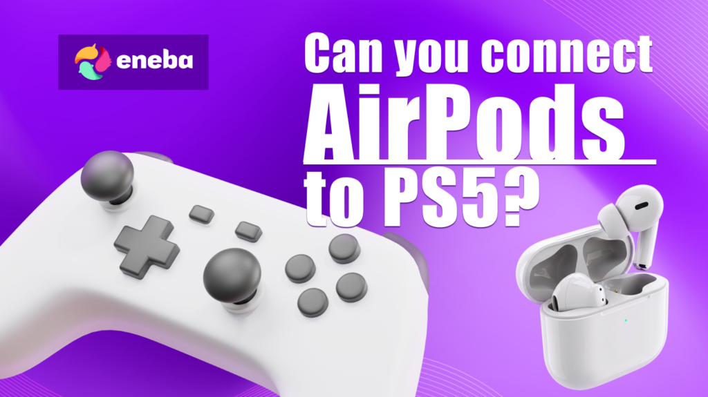 Can You Connect AirPods to PS5? A Gamer’s Guide to Wireless Audio on PlayStation - Eneba