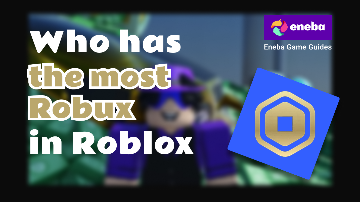 Who Has the Most Robux in Roblox? Richest Players and How They Earn It - Eneba