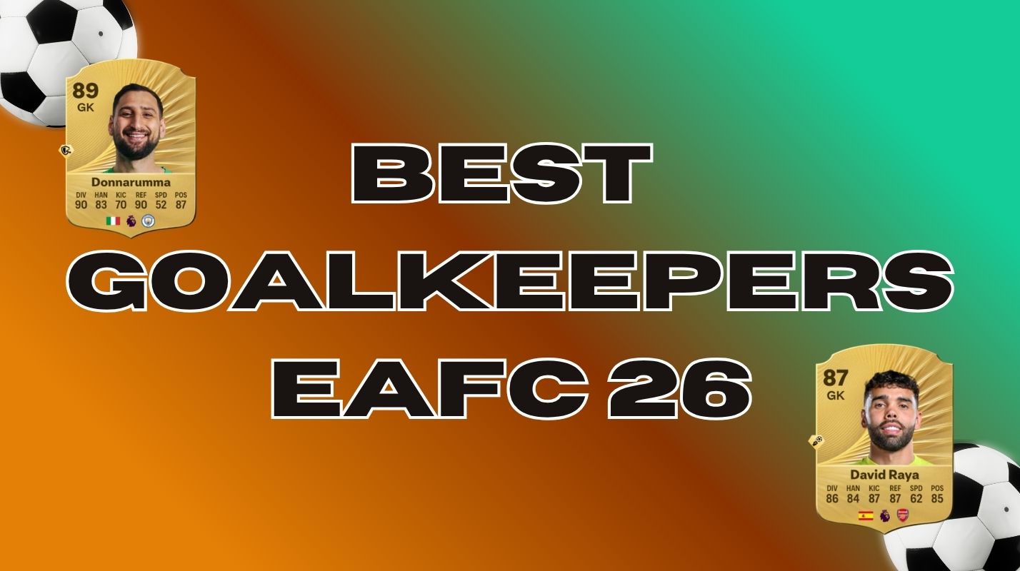 Best Goalkeepers EAFC 26 – Elite Shot-Stoppers Revealed