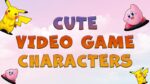 Cute Video Game Characters – 30 Icons To Adore | Eneba Hub
