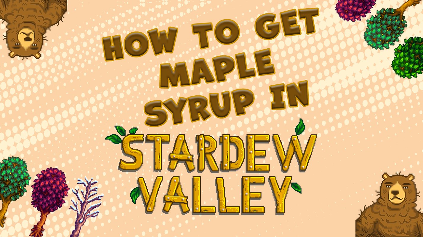How to Get Maple Syrup in Stardew Valley (2025 Guide)
