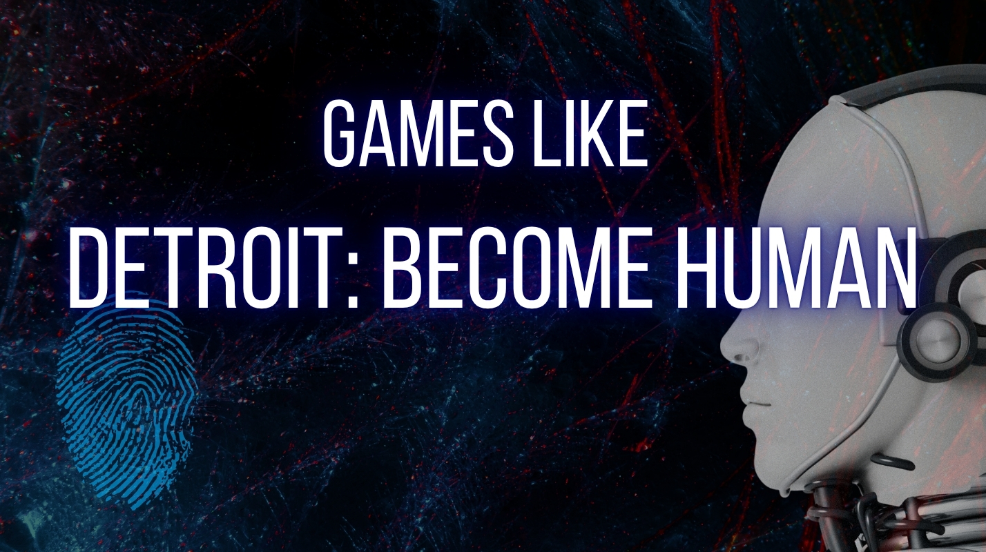 11 Amazing Games Like Detroit: Become Human To Try in 2025