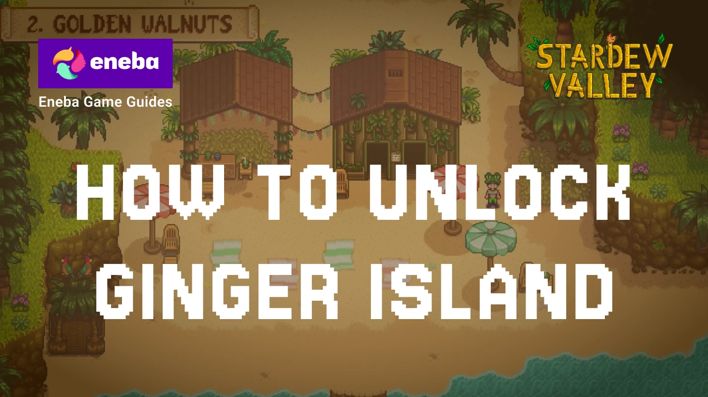 How to Unlock Ginger Island in Stardew Valley: Step‑by‑Step Guide - Eneba