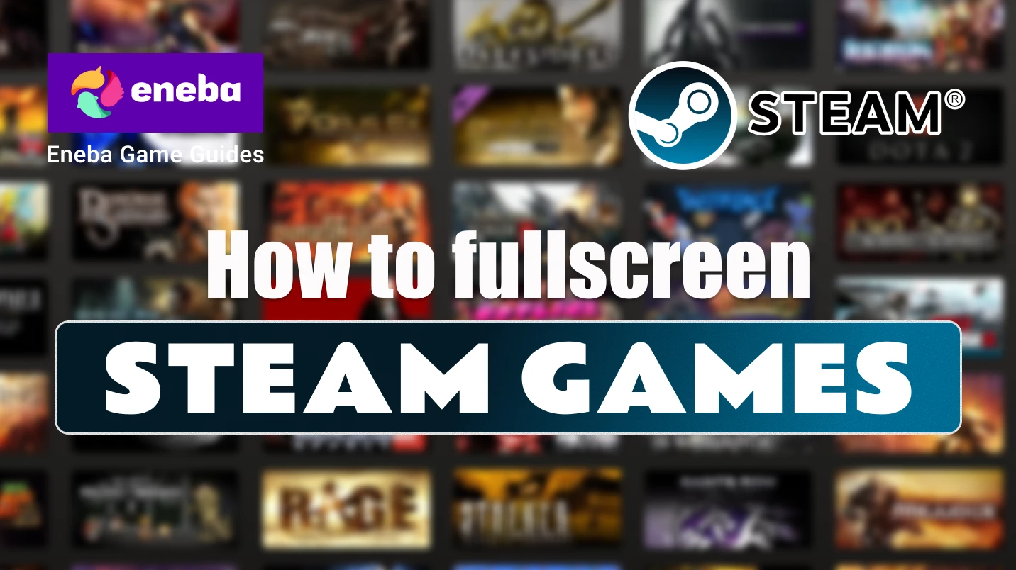 How to Fullscreen Steam Games: Step‑by‑Step Guide and Display Tips - Eneba
