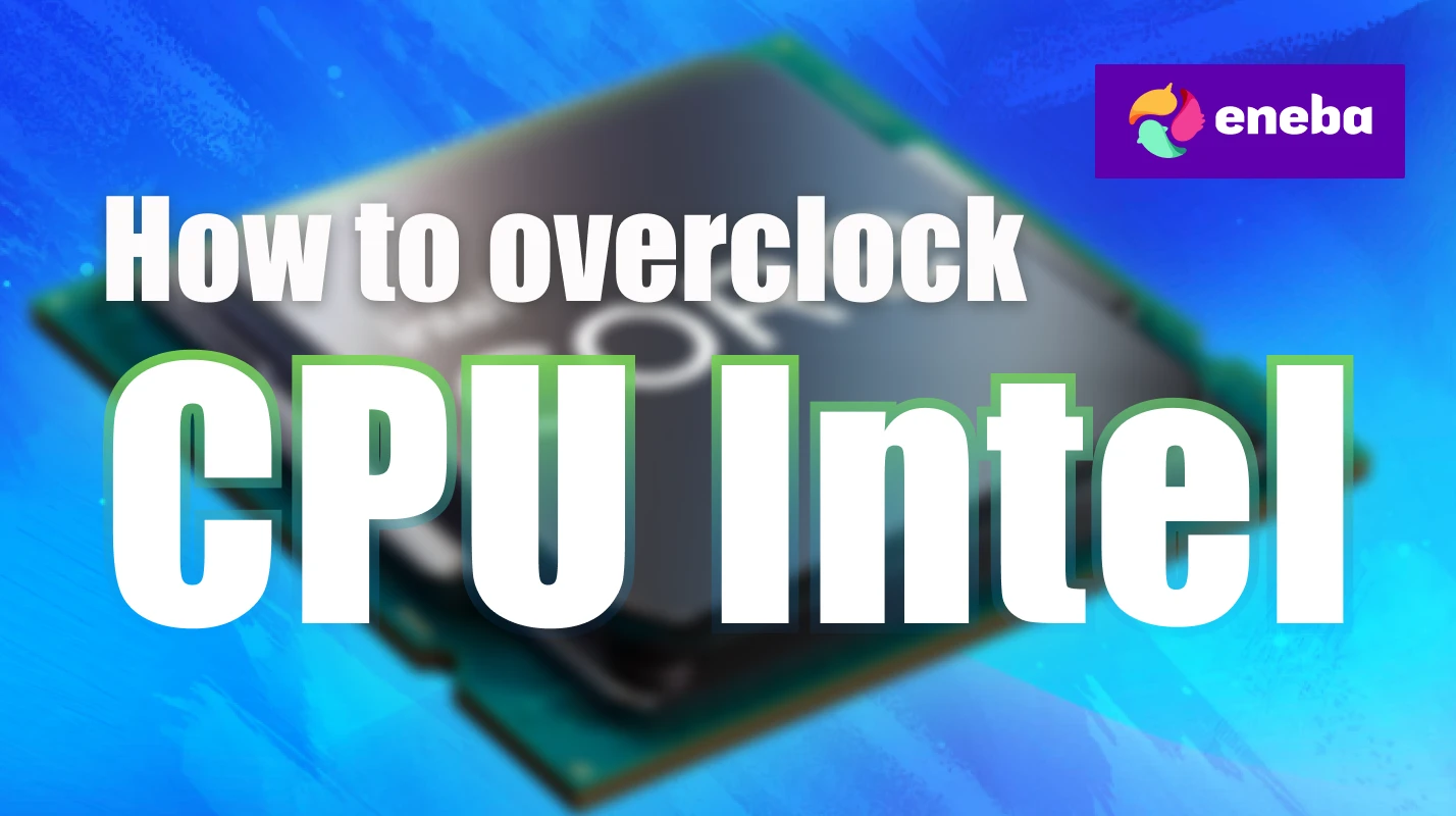 How to Overclock Your Intel CPU: An Enthusiast’s Guide - Eneba