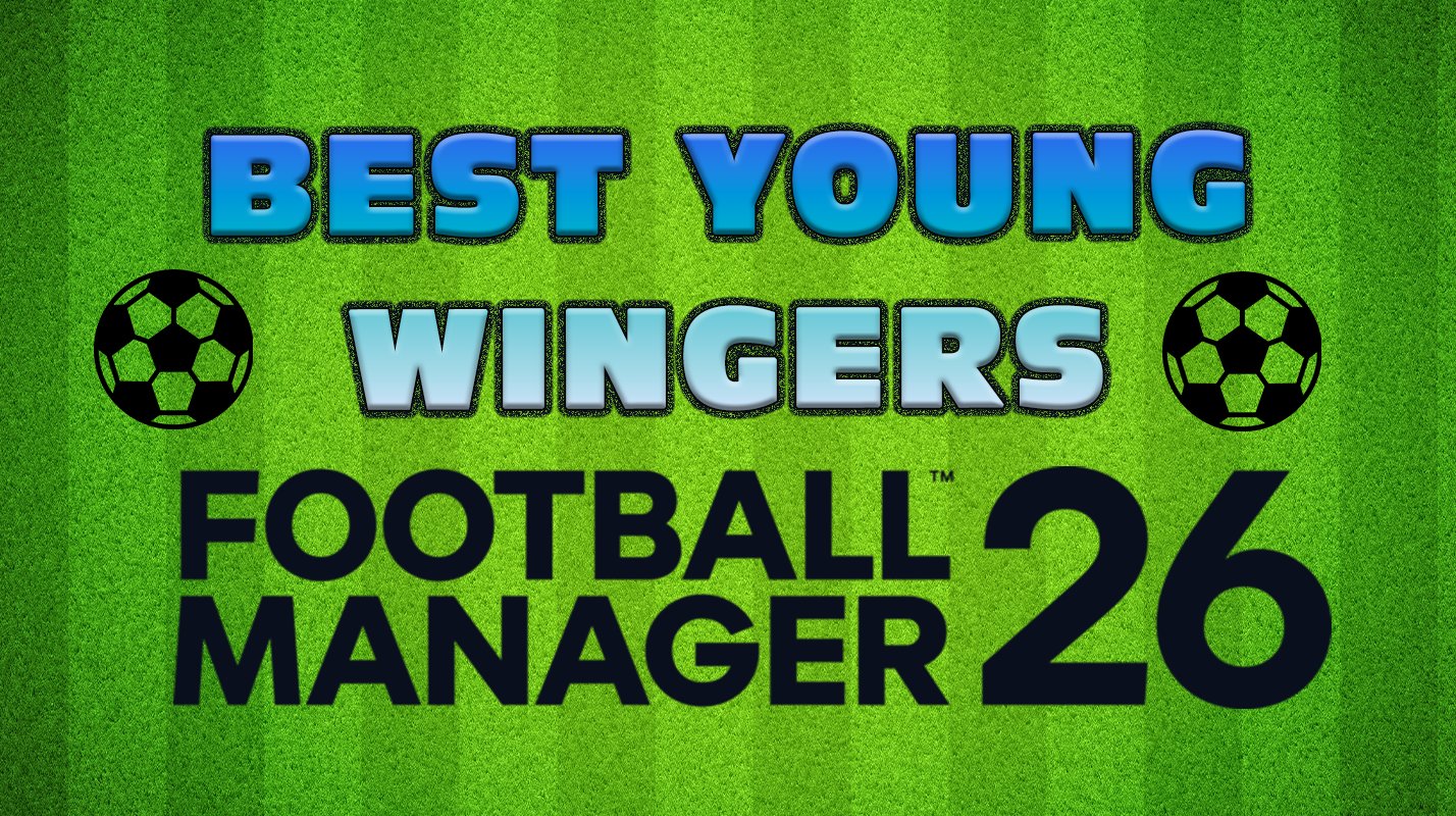 Best Young Wingers FM26: Top Wonderkids to Sign Early