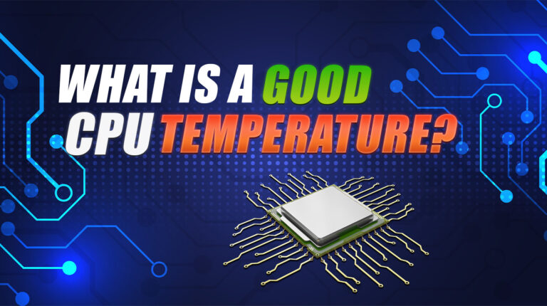 What Is a Good CPU Temp? Safe Ranges & How to Check