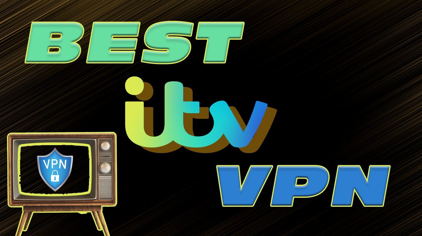 ITV VPN: Best 3 Solutions for ITV Hub Abroad in 2025