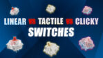 Tactile vs Linear vs Clicky Switches: Complete Guide
